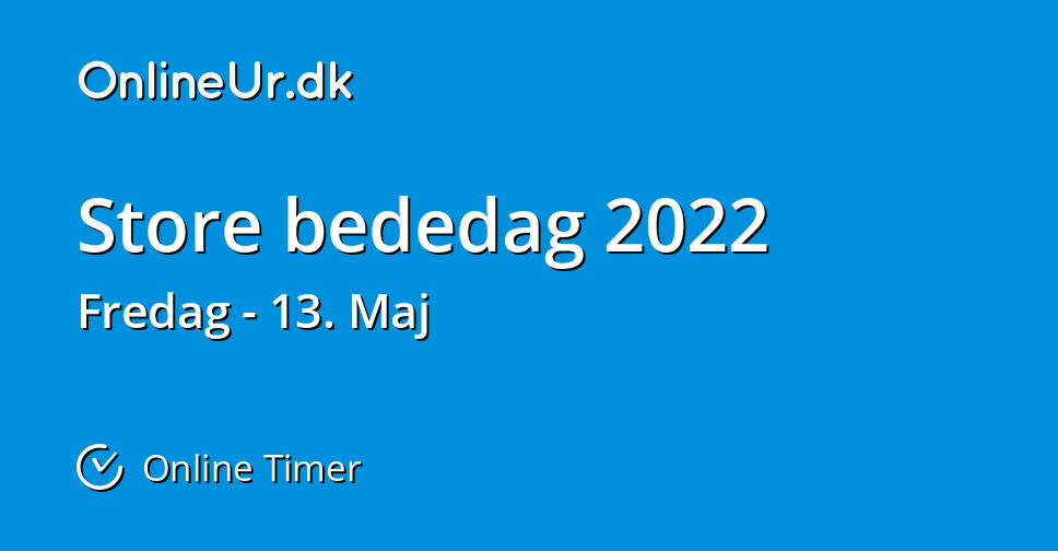Store bededag 2022 - Online Timer - OnlineUr.dk